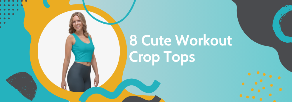 8 Cute Workout Crop Tops | Loony Legs